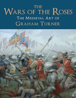 The Wars of the Roses: The Medieval Art of Graham Turner - Warfare ...