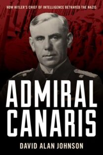 David Alan Johnson's 'Admiral Canaris' - Warfare History Network